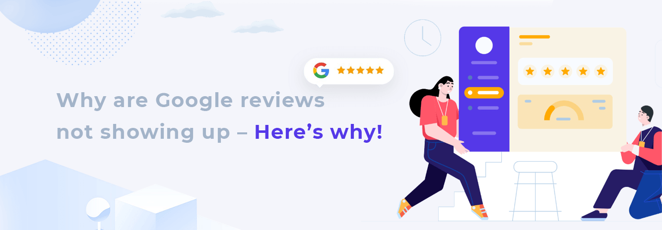 Why are Google reviews not showing up? – Here’s why!