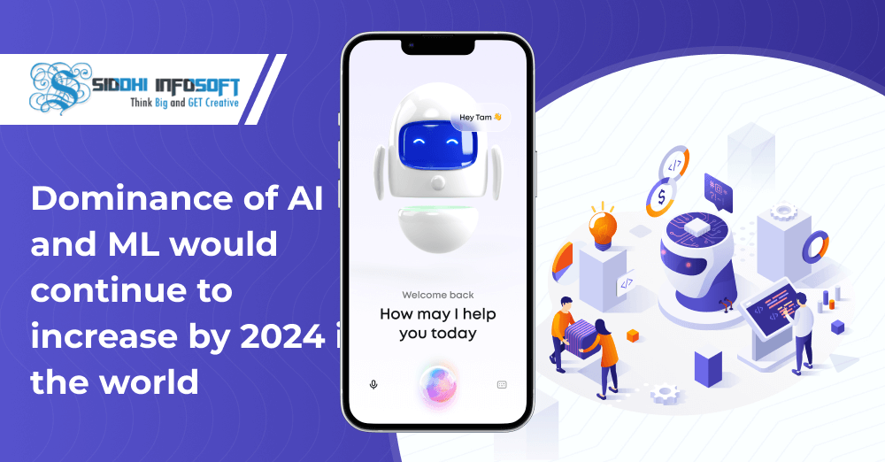 Dominance of AI and ML would continue to increase by 2024
